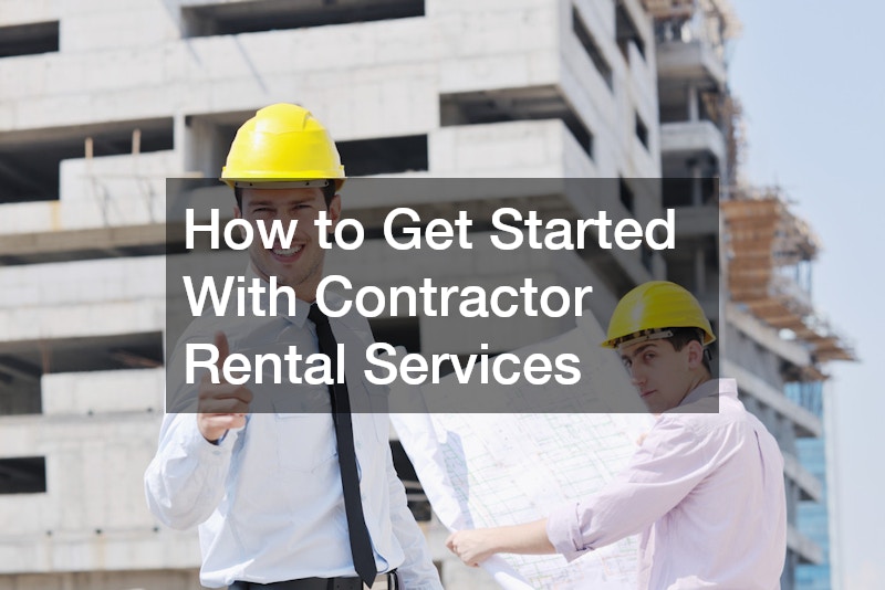 How to Get Started With Contractor Rental Services - Dave & Tom