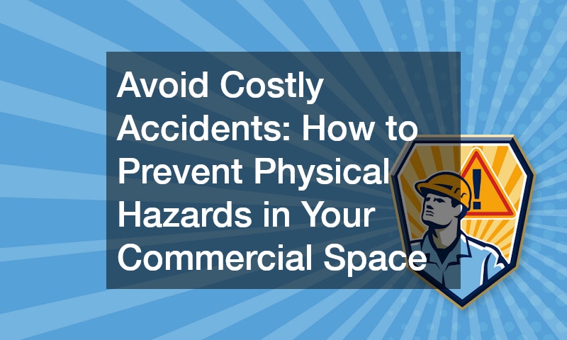 Avoid Costly Accidents: How to Prevent Physical Hazards in Your ...
